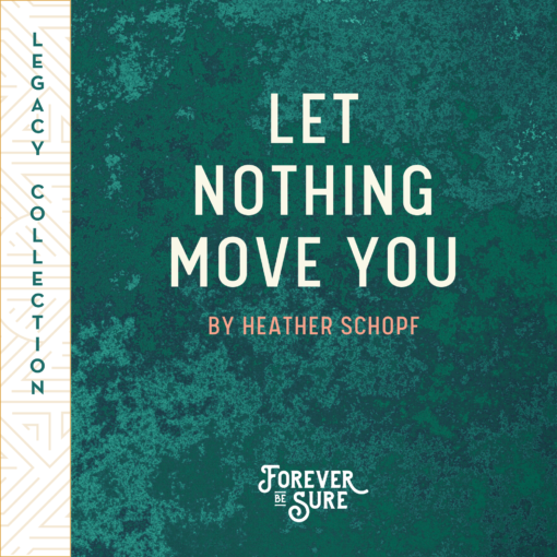 Let Nothing Move You | Forever Be Sure